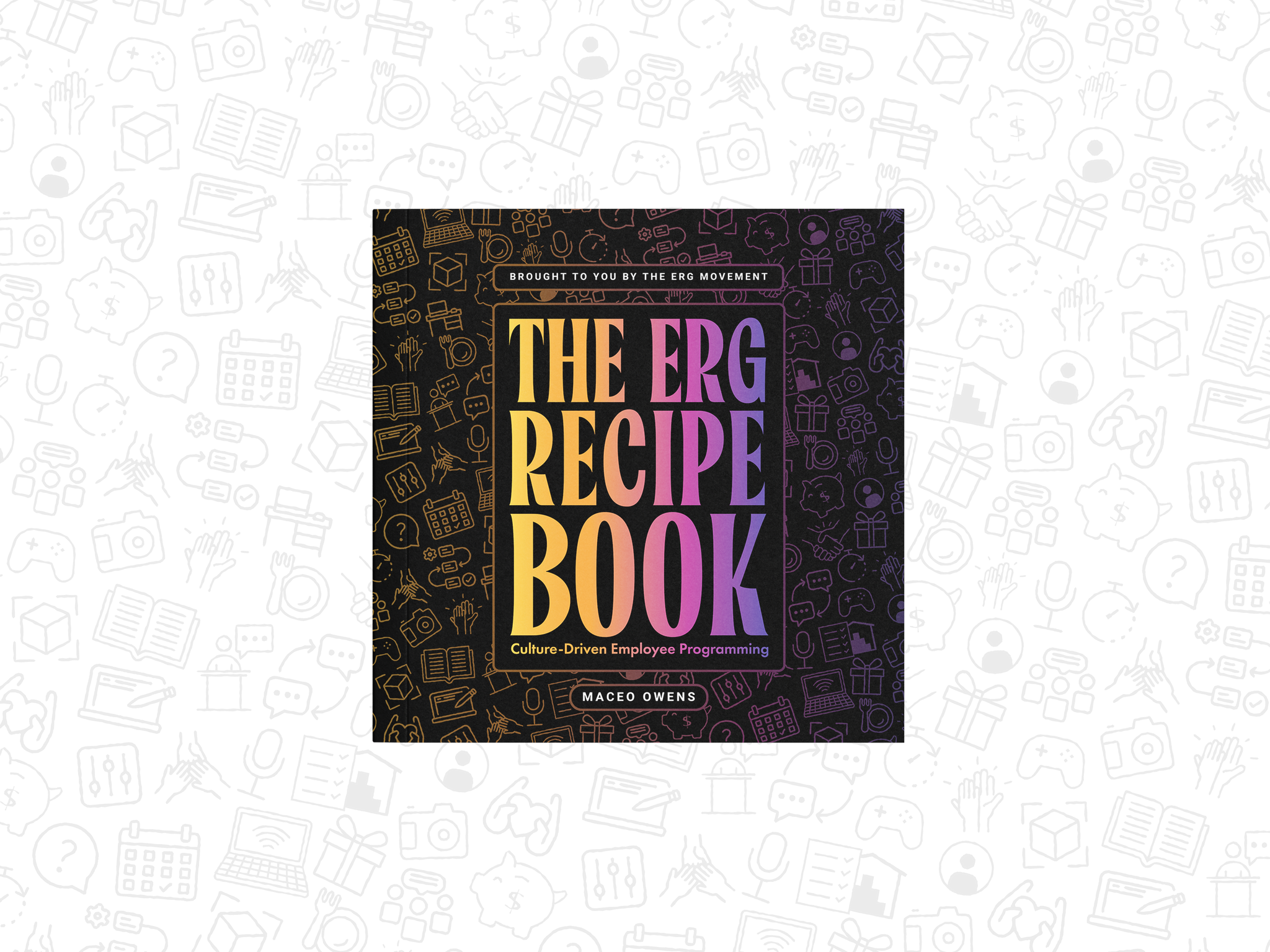 The ERG Recipe Book: Culture Driven Employee Programming – The ERG Movement